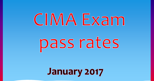 CIMA exam pass rates January 2017 - Case studies & Objective tests ...