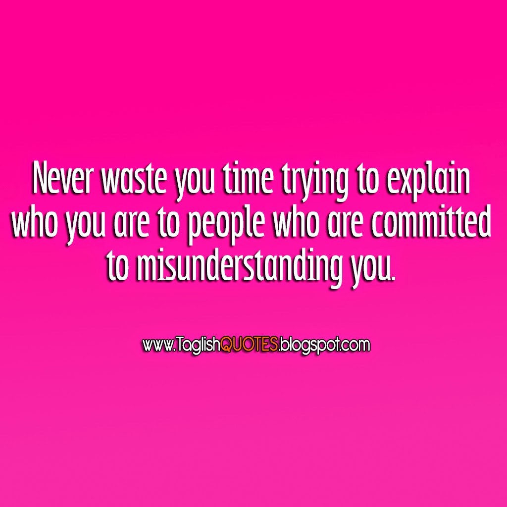 Never waste your time trying to explain who you are to people who are ...