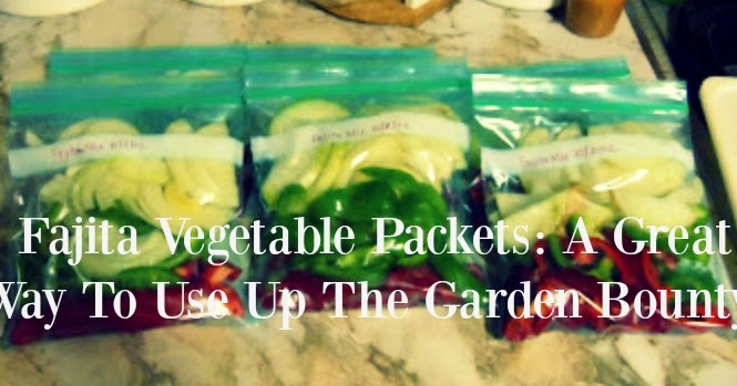 Fajita Vegetable Packets: A Great Way To Use Up The Garden Bounty!