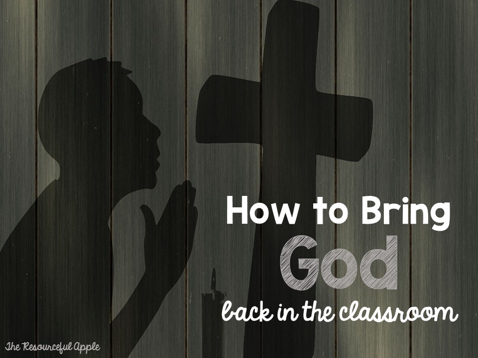 The Resourceful Apple: How to bring GOD back in the classroom