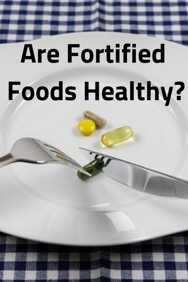 Healthy Food & Life: Are Enriched and Fortified Foods Healthy?