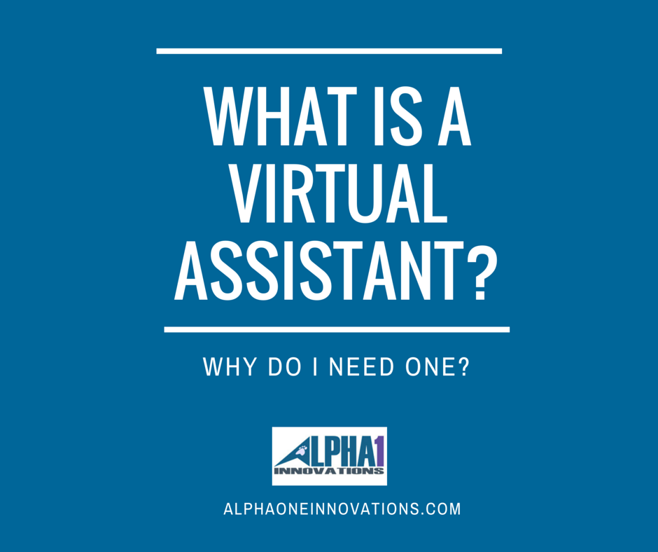 Alpha One Innovations: What is a Virtual Assistant and Why You Need One