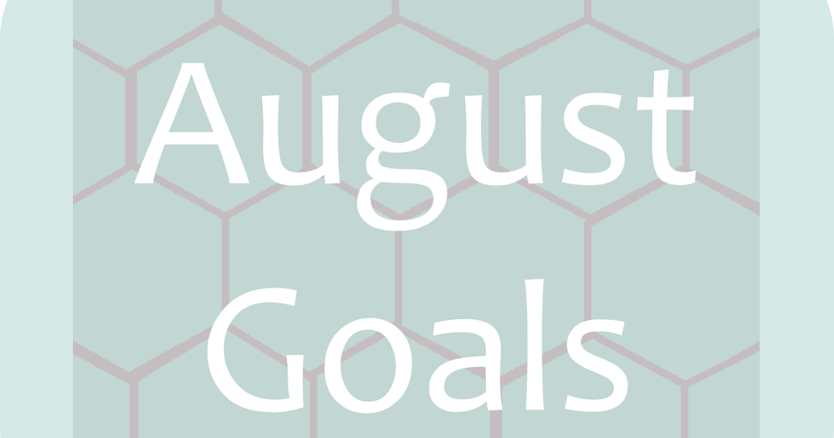 Goals for August