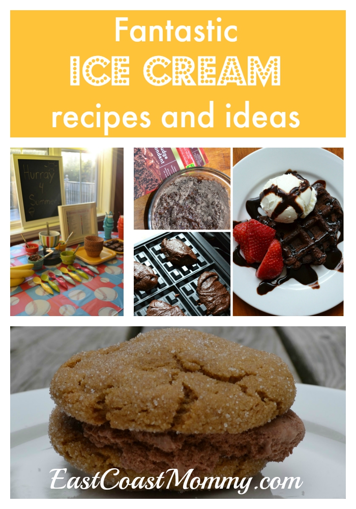East Coast Mommy: Fantastic ICE CREAM Recipes and Ideas