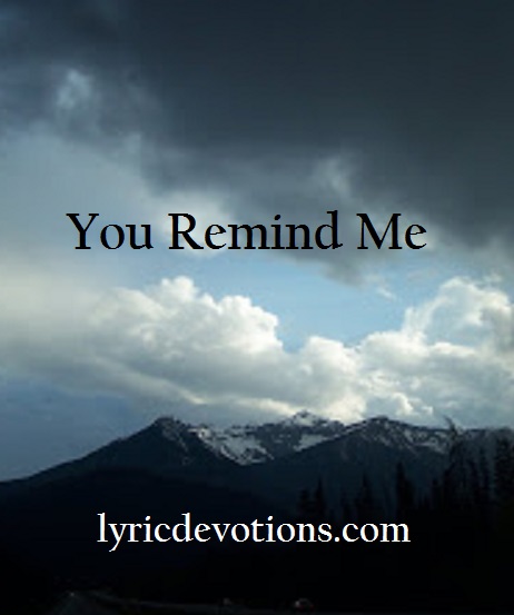 Lyric Devotions: You Remind Me, Psalm 94:18