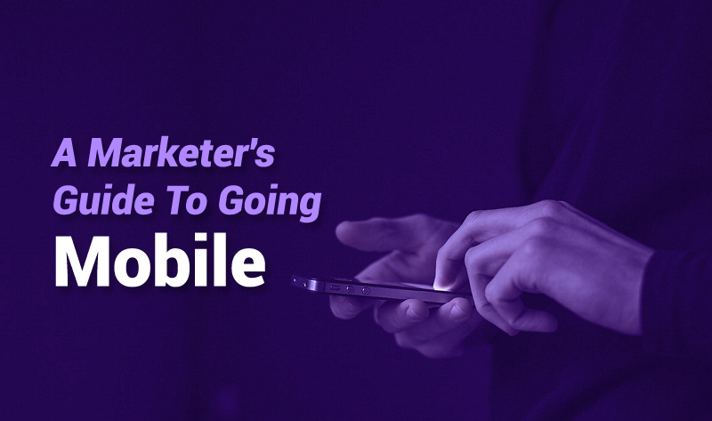 A Marketer's Guide To Going Mobile - #infographic
