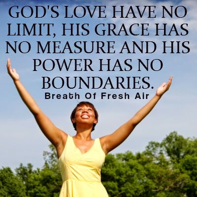 GOD'S LOVE HAVE NO LIMIT,HIS GRACE HAS NO MEASURE AND HIS POWER HAS NO ...