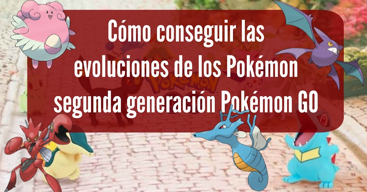 Mega Poké Ball Noticias: Cómo evolucionar a Pokémon de la segunda ...