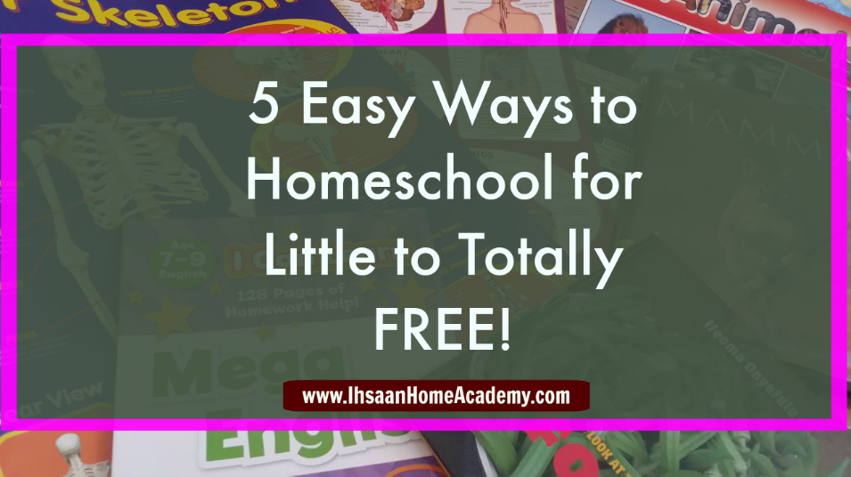 5 Easy Ways to Homeschool for Little to Totally FREE - Ihsaan Home ...