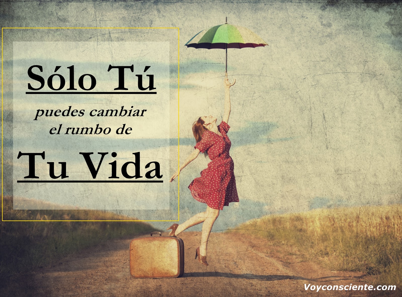 Sólo tú puedes cambiar el rumbo de tu vida ~ Ser Consciente