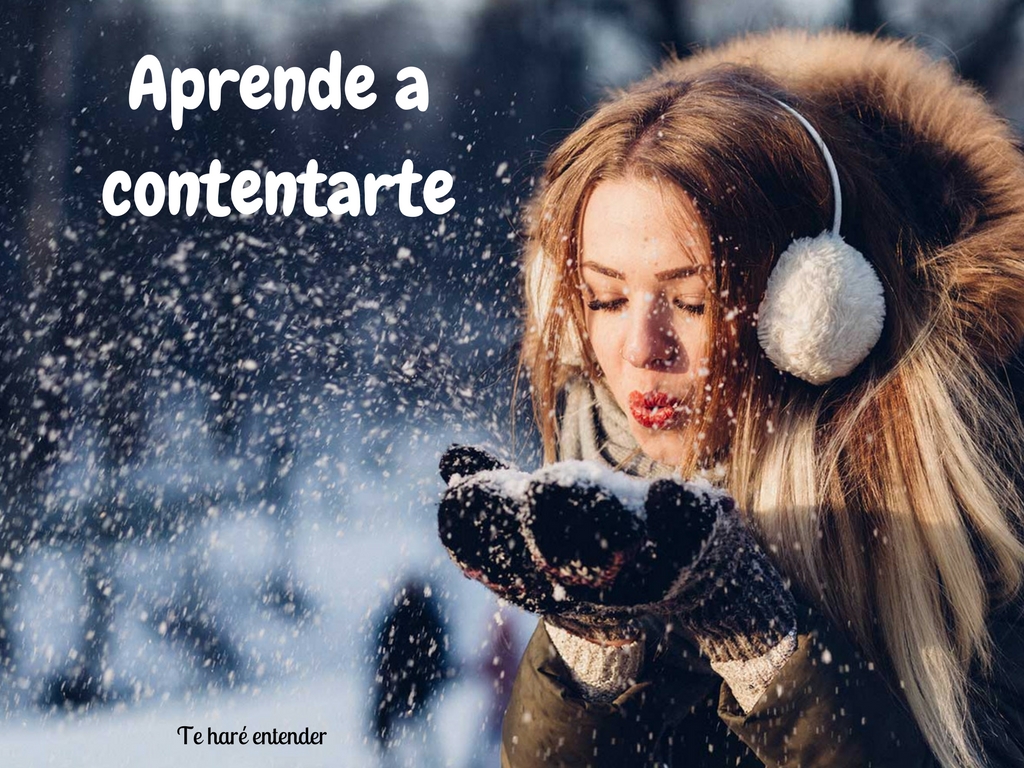 Te Haré Entender...: APRENDE A CONTENTARTE