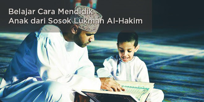 Nasehat Lukmanul Hakim Kepada Anaknya