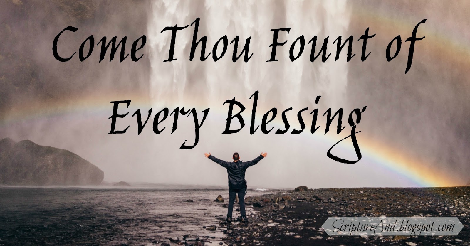 Come Thou Fount of Every Blessing
