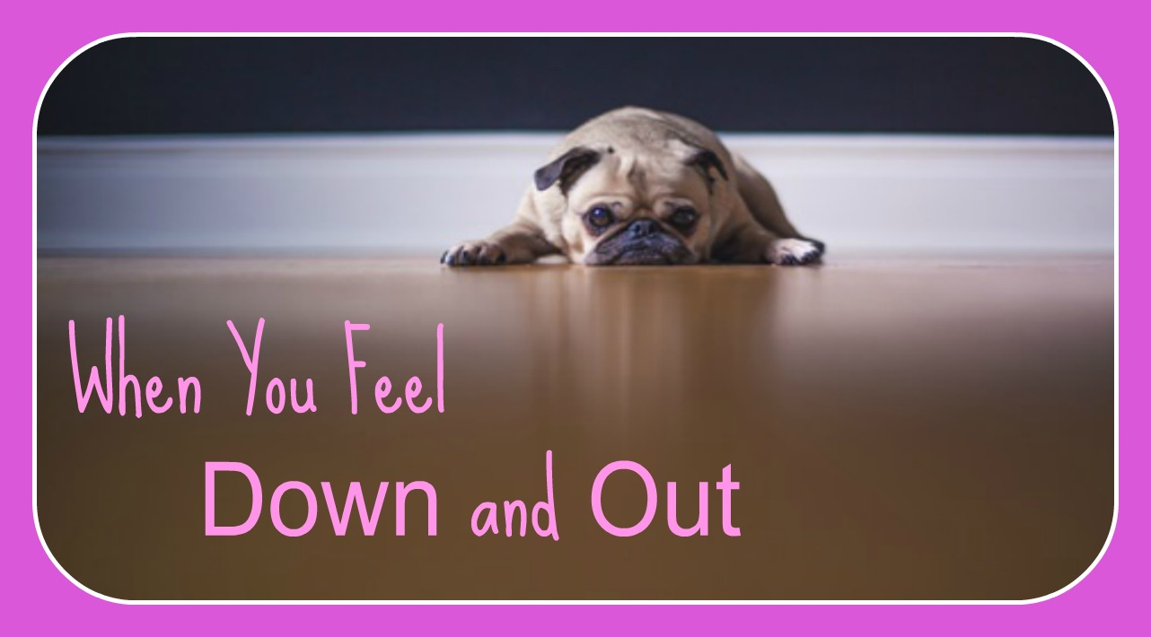 Progressing Through Grace: When You Feel Down and Out