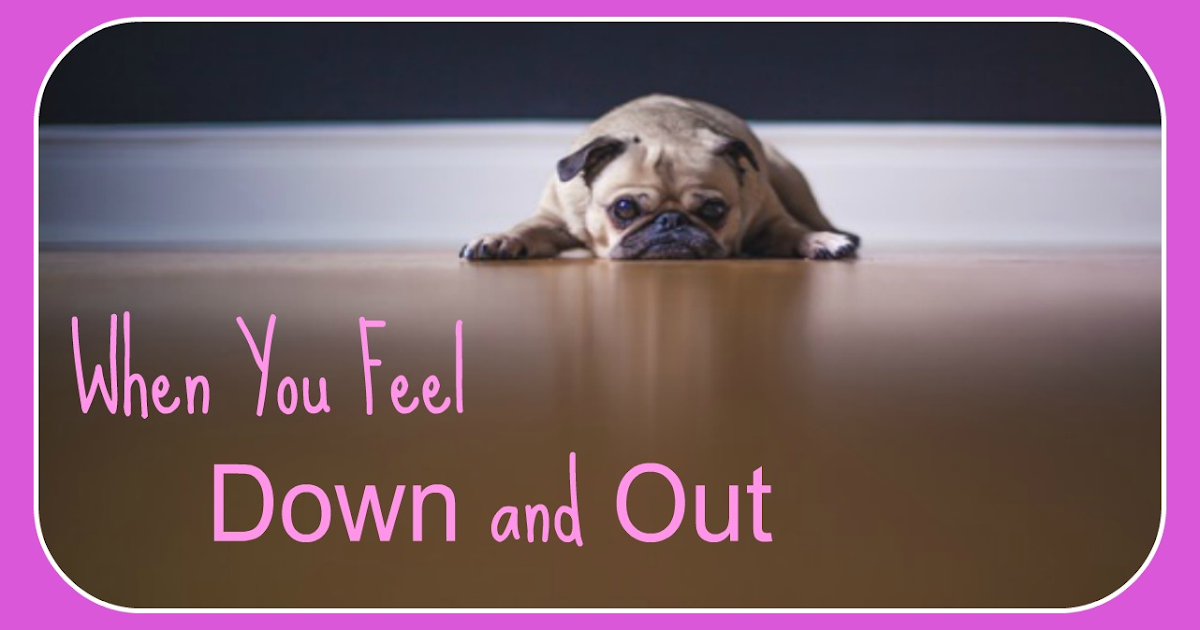 Progressing Through Grace: When You Feel Down and Out