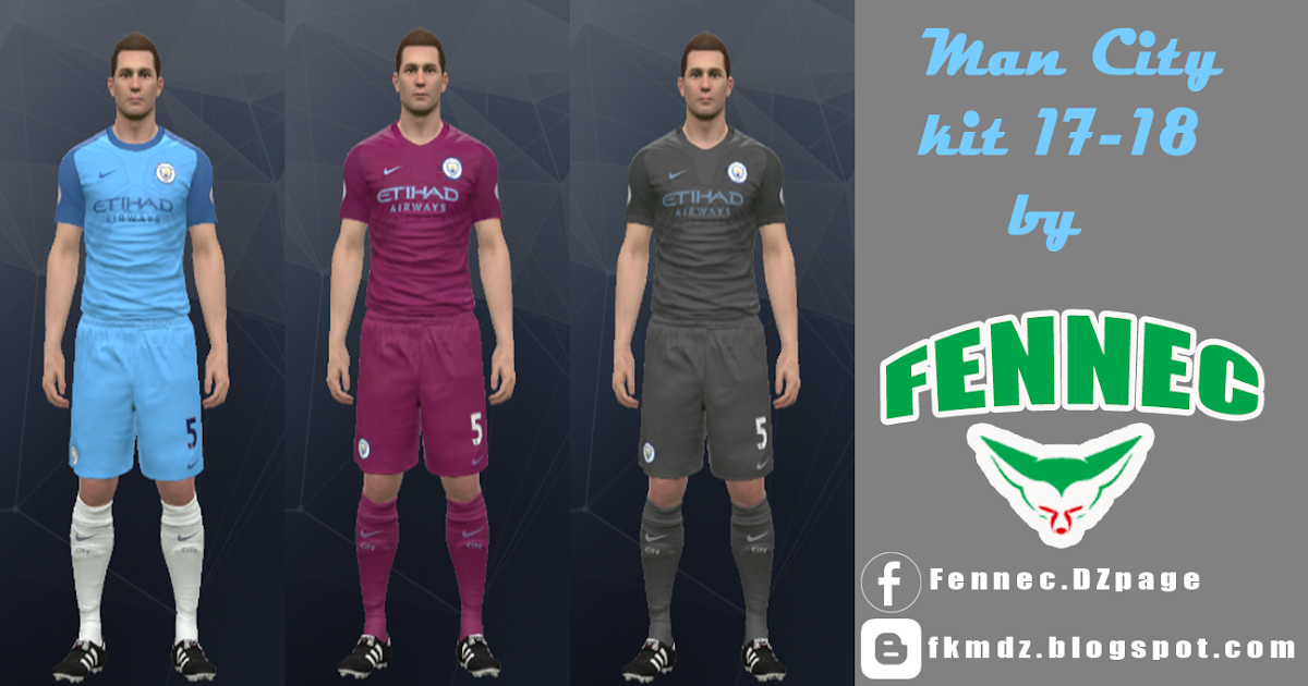 pes-modif: PES 2017 Man City kit 17-18 by FENNEC kit maker