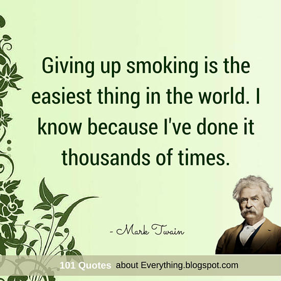 Giving up smoking is the easiest thing in the world. I know because I ...