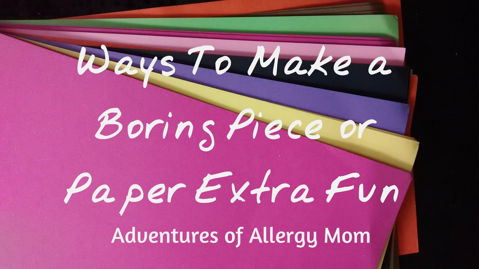 Adventures of Allergy Mom: Ways To Make a Boring Piece of Paper Extra Fun