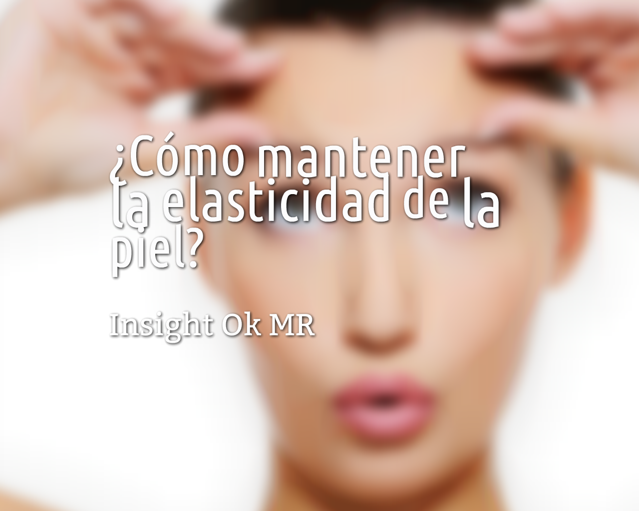 ¿Cómo mantener la elasticidad de la piel? ~ INSIGHT-OK