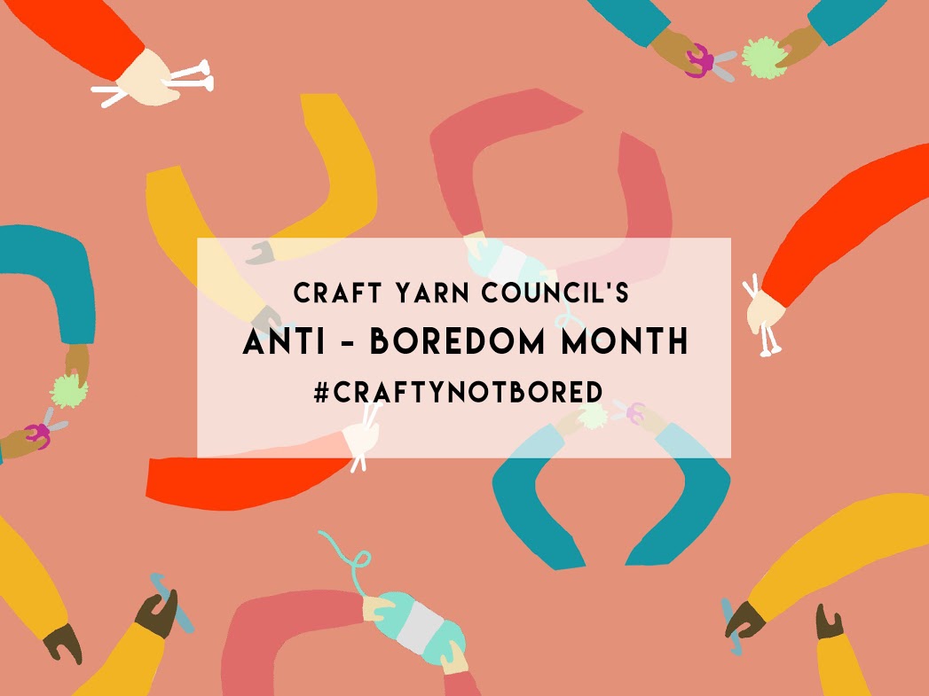 Anti-Boredom Month with the Craft Yarn Council • Sewrella