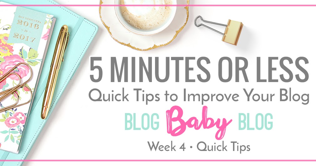 Blog Baby Blog Week 4: 5 Minutes or Less Tips for a Better Blog ...