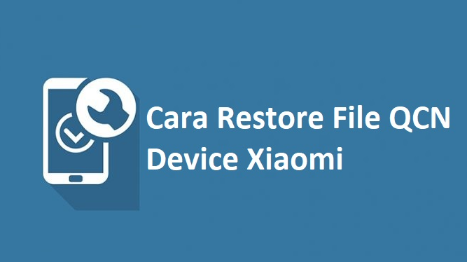 Tutorial Restore File QCN pada Device Xiaomi - Servis HP