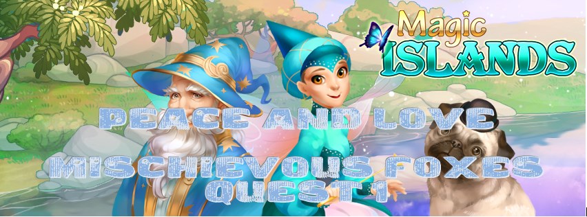 Peace And Love Blog : MAGIC ISLAND - 1° TIMED QUEST - MISCHIEVOUS FOXES