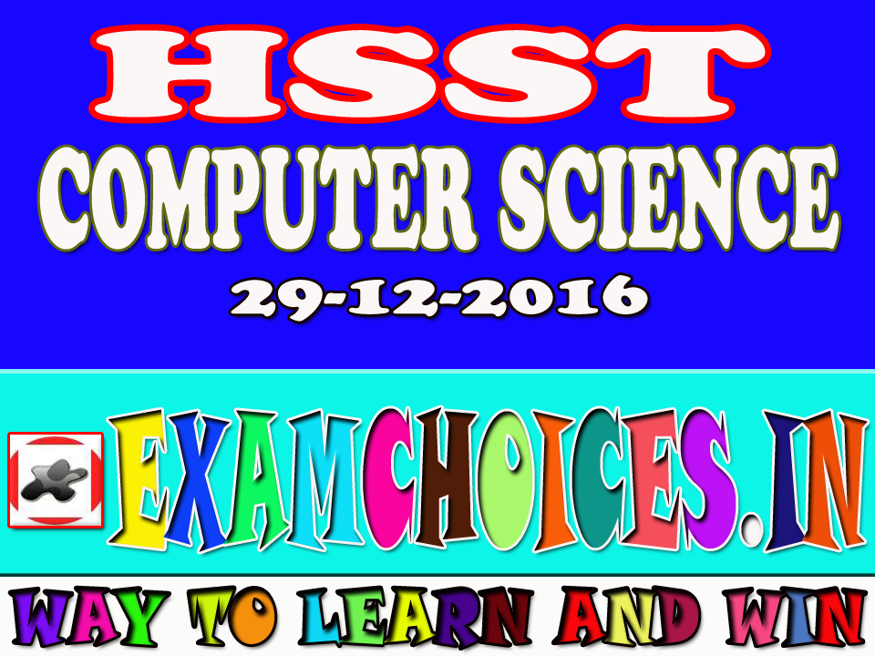 HSST COMPUTER SCIENCE (SR FOR SC/ST)(ONLINE EXAM) 29-12-2016 | EXAMCHOICES.IN