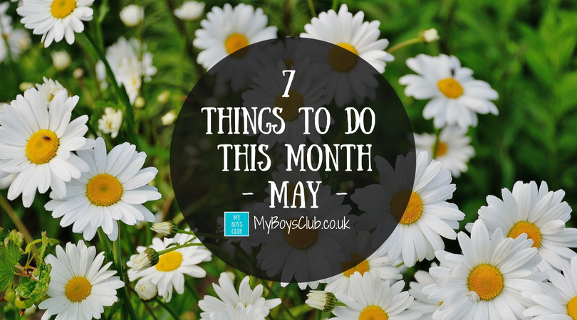 7 Things To Do This Month - May