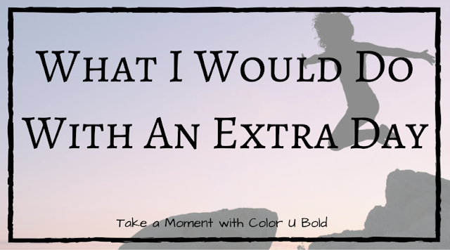 What I Would Do with One Extra Day | Hodge Podge Moments