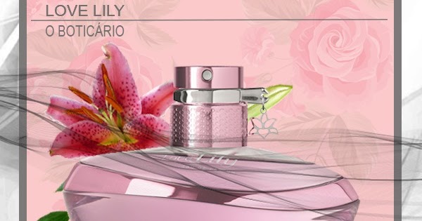 Perfume "Love Lily": Aroma de Lírio e Rosas do "O Boticário" [§122 ...