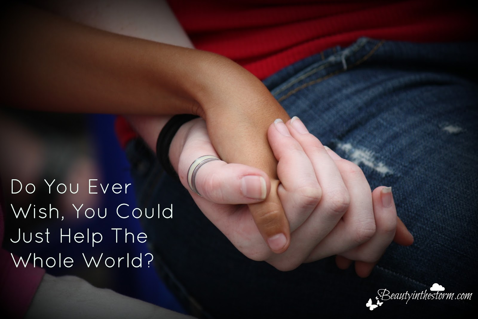 ~Beauty In the Storm ~: Do You Ever Wish, You Could Help The Whole World?