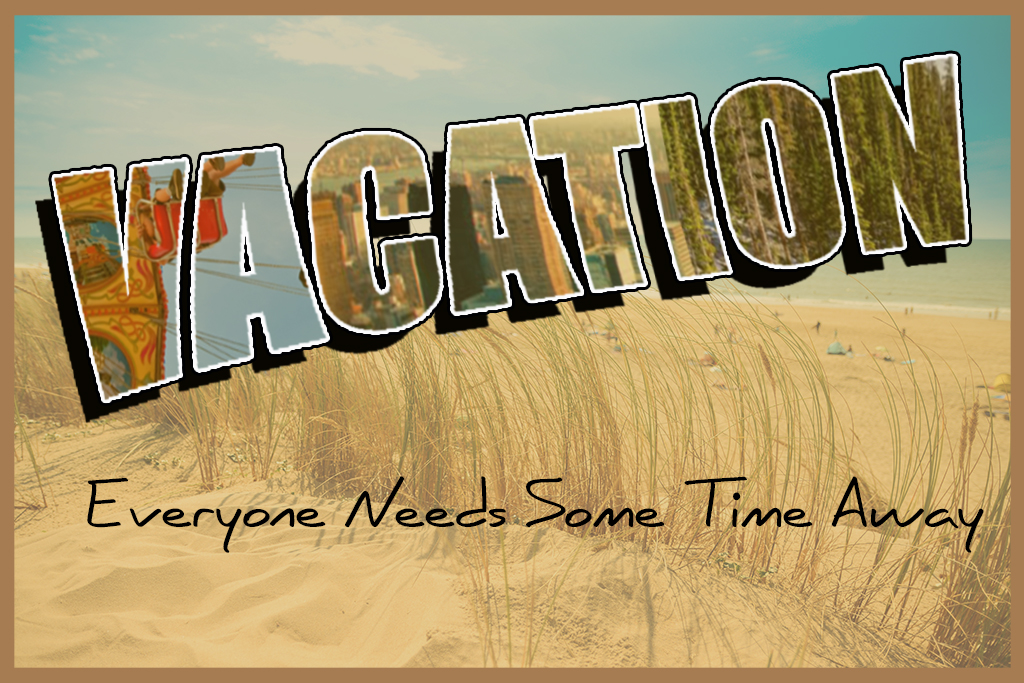 andy at faith: Vacation - Everyone Needs Some Time Away