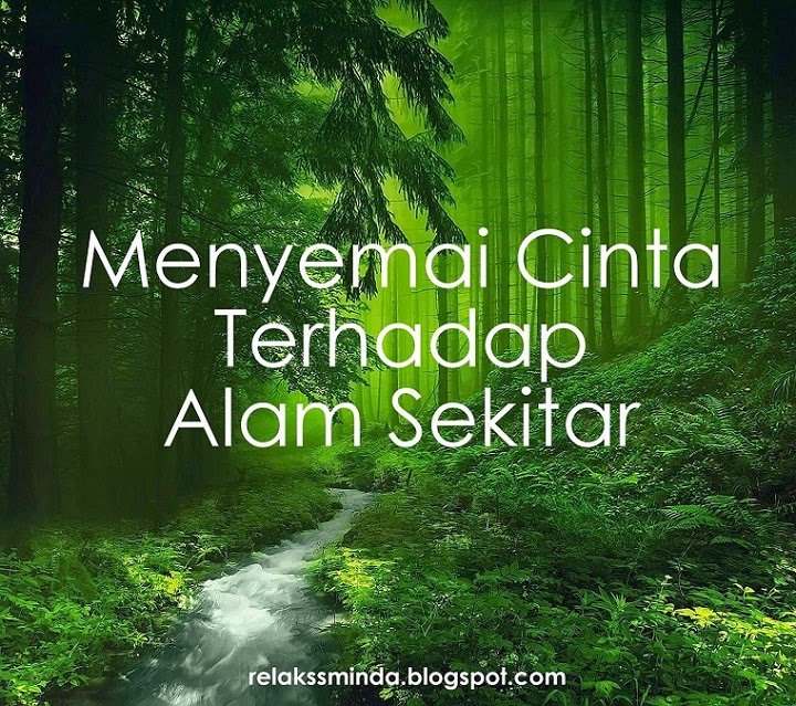 Menyemai Cinta Terhadap Alam Sekitar - Relaks Minda