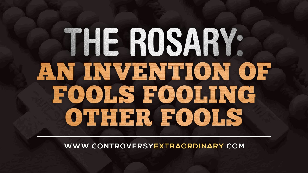 The Rosary: An Invention of Fools Fooling Other Fools | Controversy ...