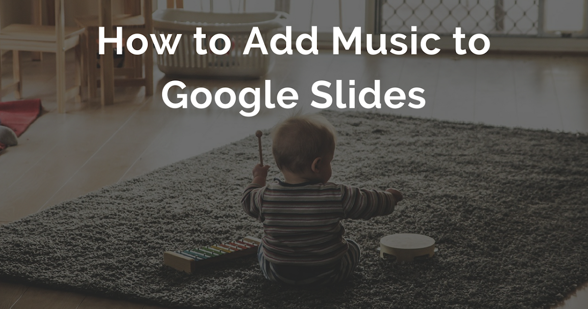 Free Technology For Teachers How To Add Music To Google Slides Free Technology For Teachers How To Add Music To Google Slides