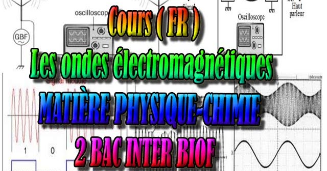 Cours (FR) Les ondes électromagnétiques, 2 bac inter biof PDF