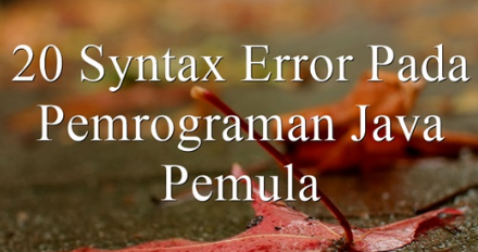 20 Syntax Error Pada Pemrograman Java Pemula Yang Sering Terjadi ...