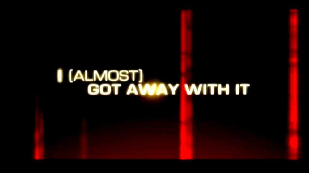 I (Almost) Got Away With It