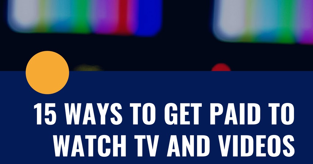 15 Ways to Get Paid to Watch TV and Videos in 2020