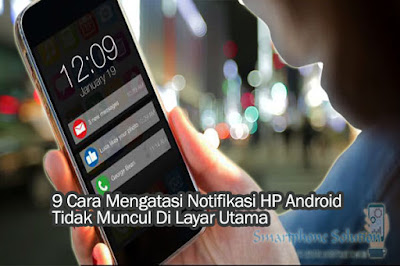 9 Cara Mengatasi Notifikasi Hp Android Tidak Muncul Di Layar Utama ...