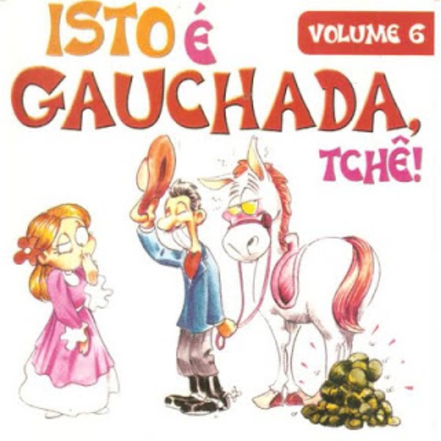 Músicas, gaúchas, bandinhas e sertanejas: Isto é Gauchada Tchê – Vol. 06 Músicas, gaúchas, bandinhas e sertanejas: Isto é Gauchada Tchê – Vol. 06