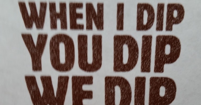 Done by Forty: When I Dip, You Dip, We Dip