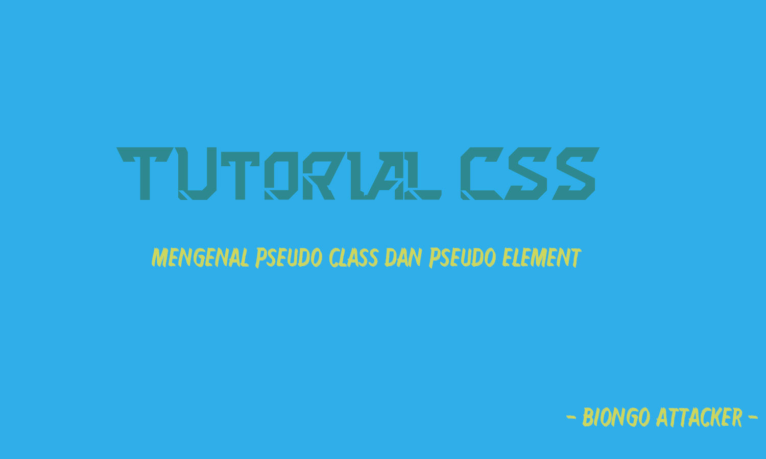Tutorial CSS Part 4 : Mengenal Pseudo Class dan Pseudo Element - Biongo ... Tutorial CSS Part 4 : Mengenal Pseudo Class dan Pseudo Element - Biongo ...