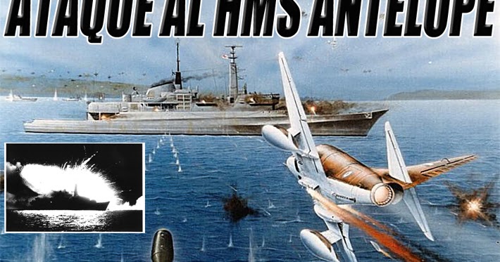 Islas Malvinas Argentinas: Ataque y hundimiento de la fragata británica ...
