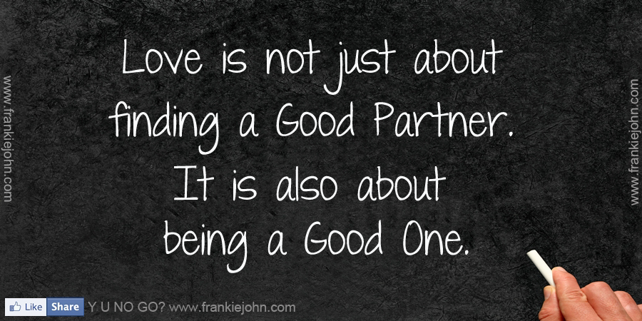 Love is not just about finding a Good Partner.It is also about being a ...