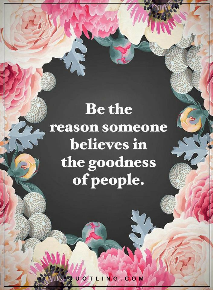 Be the reason someone believes in the goodness of people.| Quotes - Quotes Be the reason someone believes in the goodness of people.| Quotes - Quotes