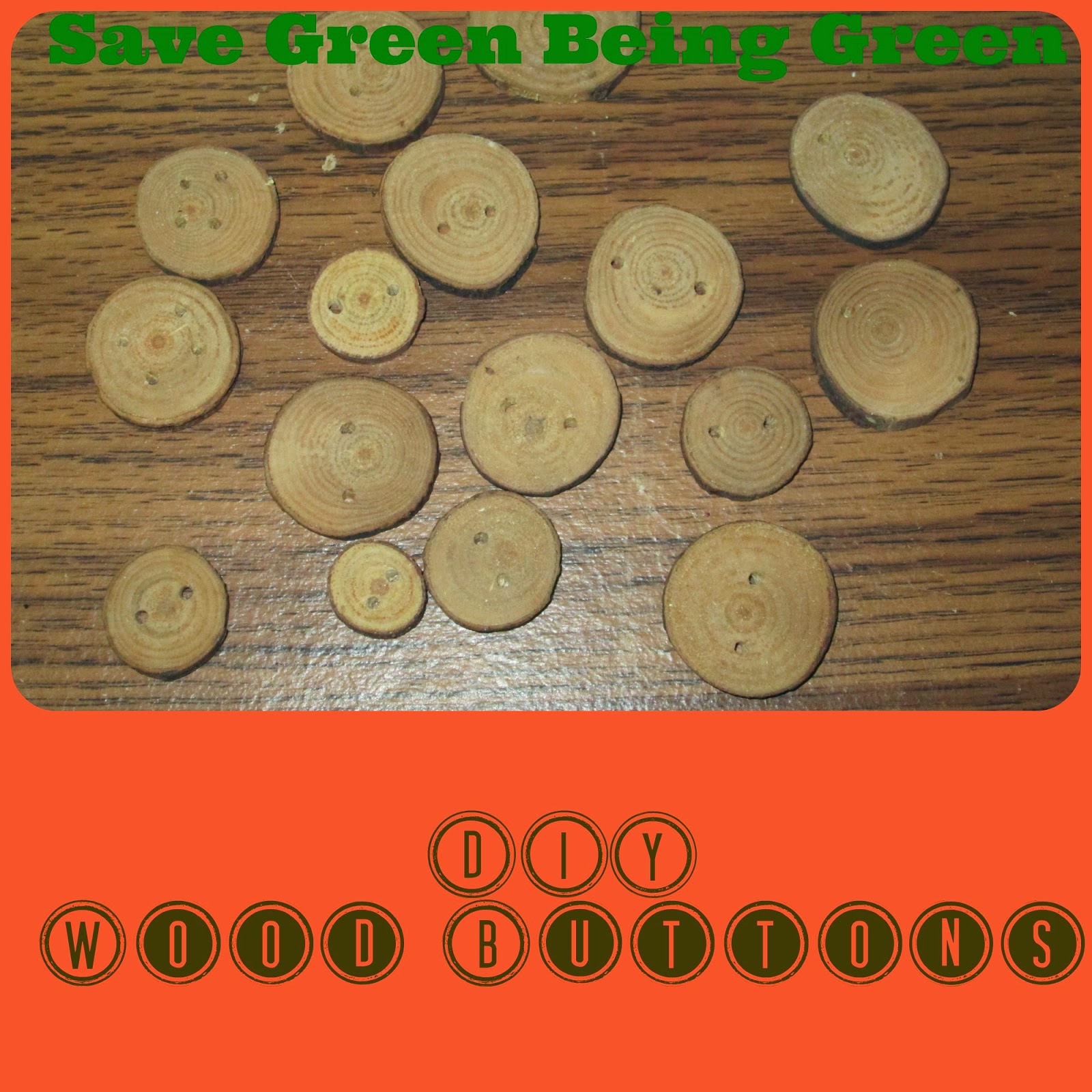 Save Green Being Green: DIY Wood Buttons