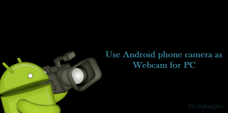 Droidcam-Use Android Phone Camera as Webcam for PC. - TechyKnights