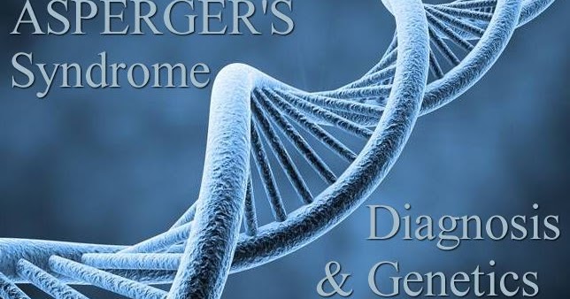 Asperger's Syndrome, Diagnosis and the Genetic Link